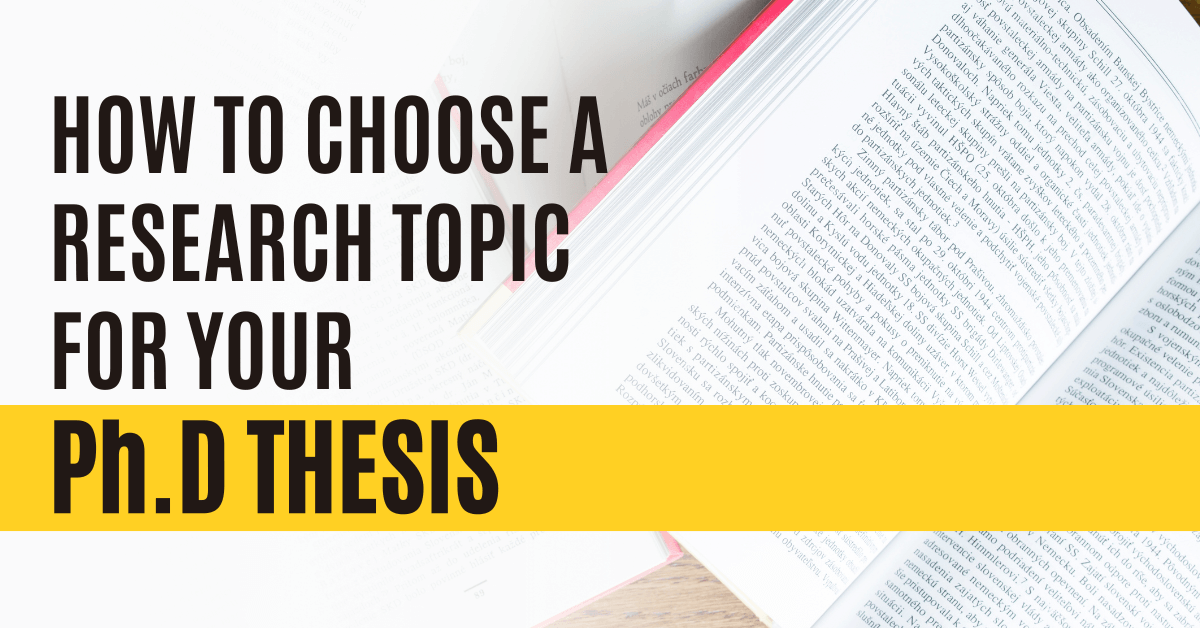 How to Choose a Research Topic for Your PhD Thesis | Expert Tips